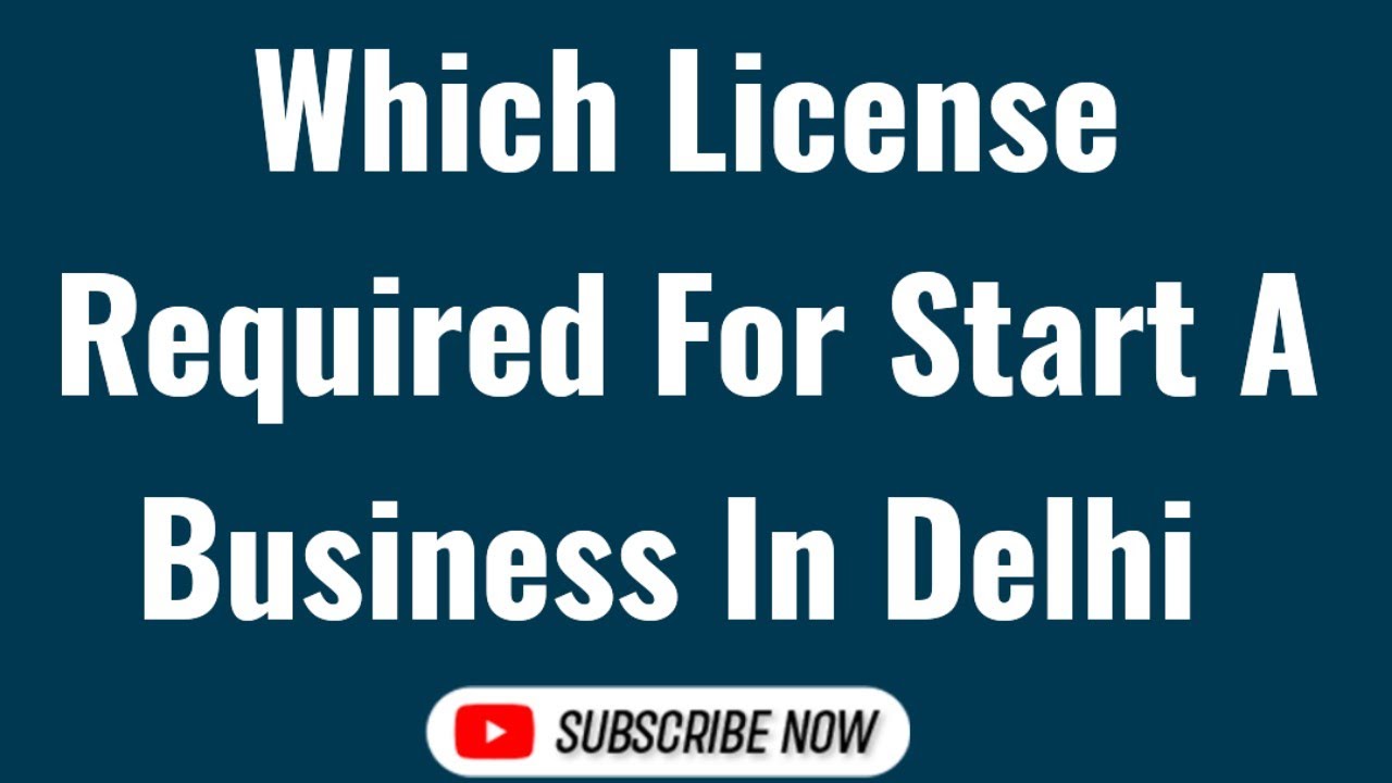 Which License Required For Start A Business In Delhi | Delhi Business ...