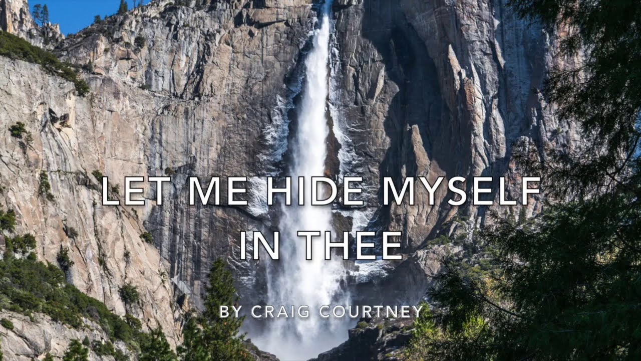 Let Me Hide Myself in Thee by Craig Courtney - YouTube