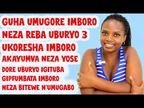 REBA UBURYO 3 UMUGABO AHA UMUGORE IMBORO IGITUBA KIZIHIRWA MUREBE IBINTU BYUBWENGE MUDAKWIYE GUCIKWA