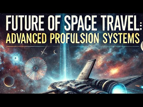 Advanced Space Propulsion Systems: The Future of Space Travel ...