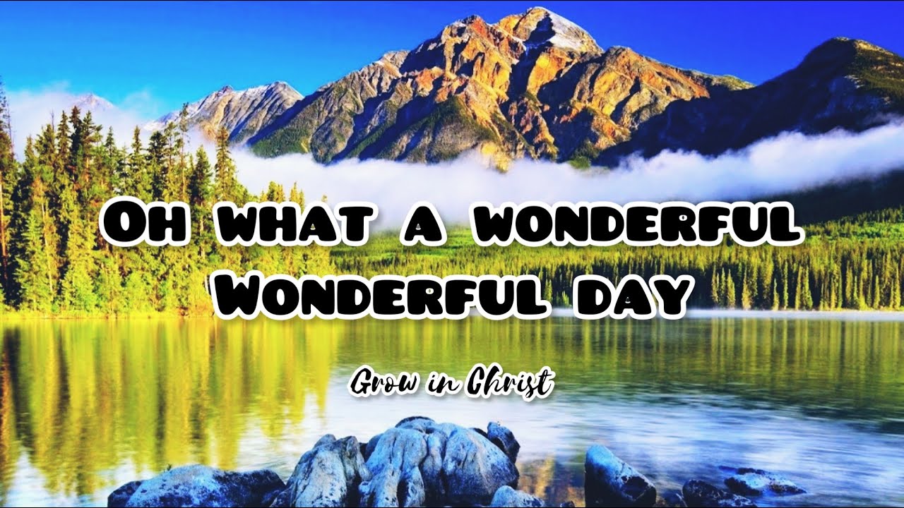 Oh what a wonderful wonderful day | Christian Song | Grow in Christ ...
