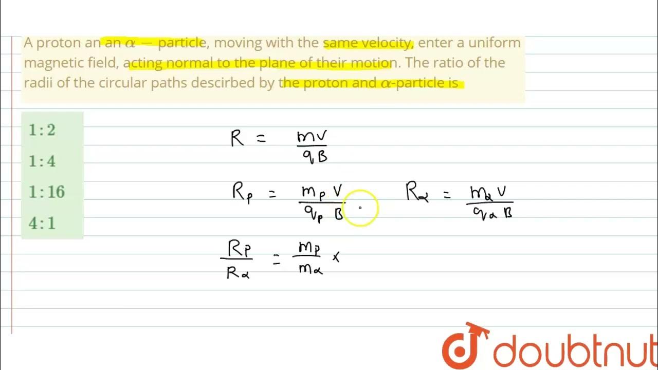 A proton an an alpha-particle, moving with the same velocity, enter a uniform magnetic field, ac ...