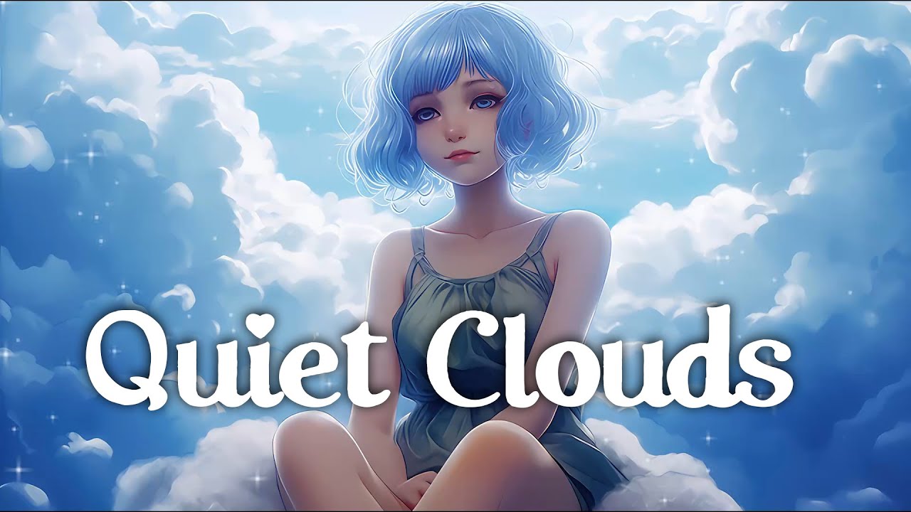 Quiet Clouds 🍀 Lofi Peace Your Mind 🍃 Deep focus StudyWork Lofi hip hop Lofi chill - YouTube