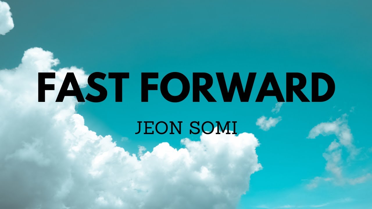💙 JEON SOMI - FAST FORWARD (Lyric Video) 💙 - YouTube