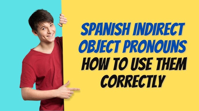 Indirect Object Pronouns In Spanish Youtube Spanish Direct And