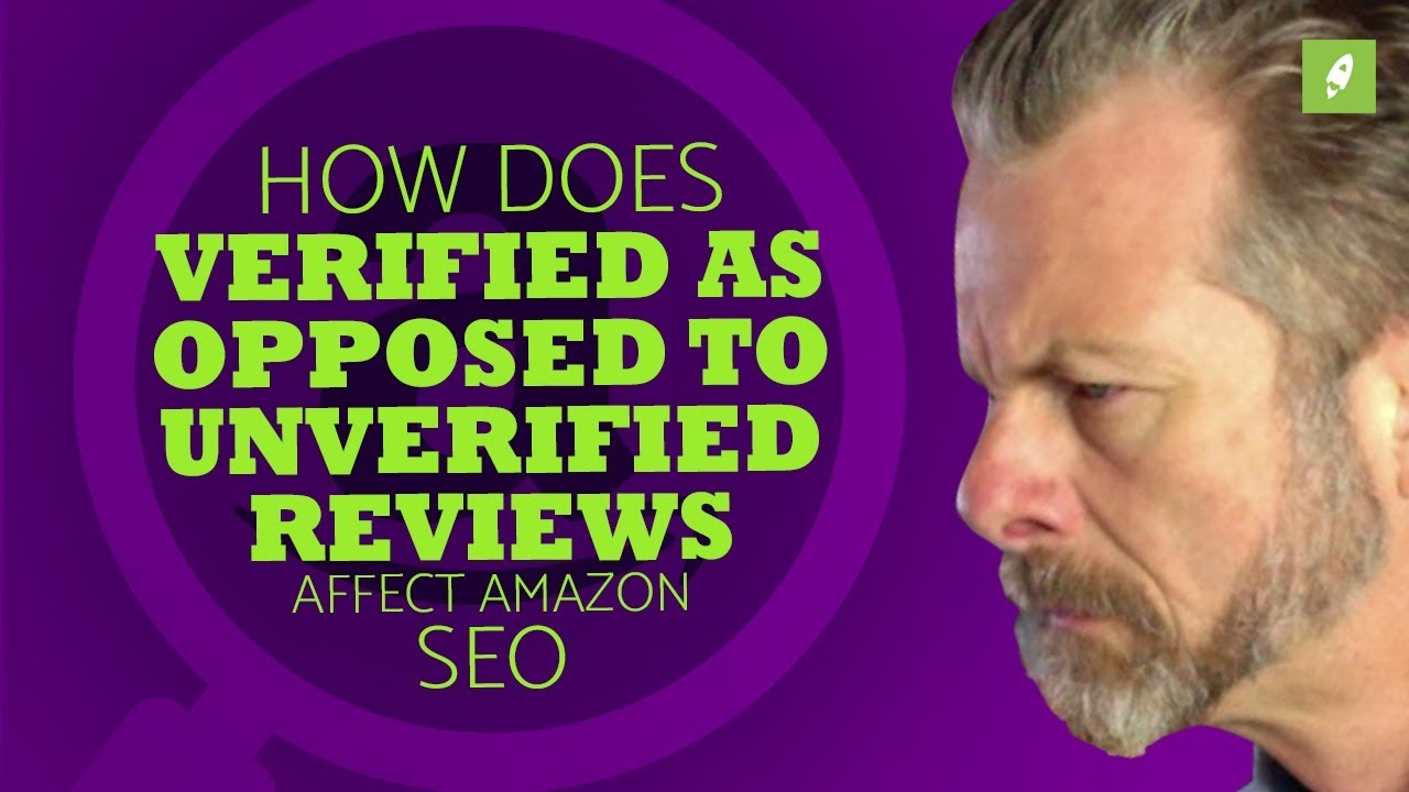 HOW DOES VERIFIED AS OPPOSED TO UNVERIFIED REVIEWS AFFECT A AMAZON SEO ...