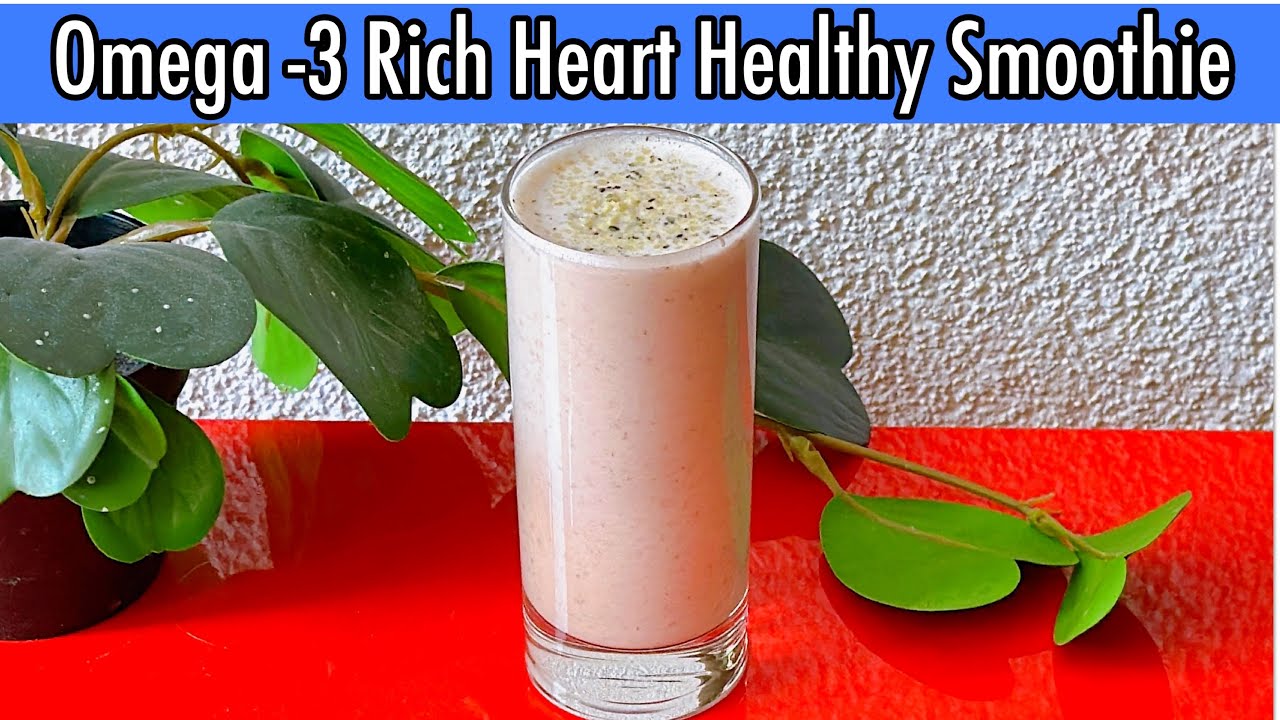 Omega - 3 Fatty acids Rich Smoothie for HEART HEALTH - YouTube