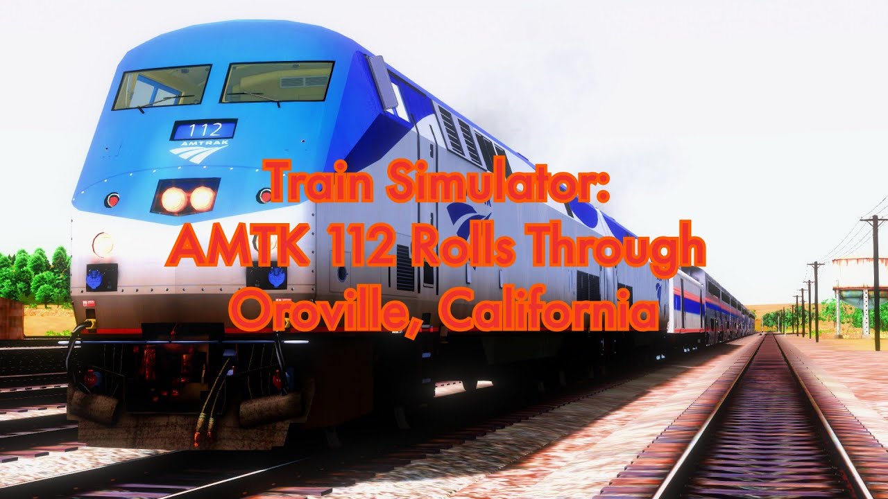 HD Train Simulator: AMTK 112 Rolls Through Oroville, California - YouTube