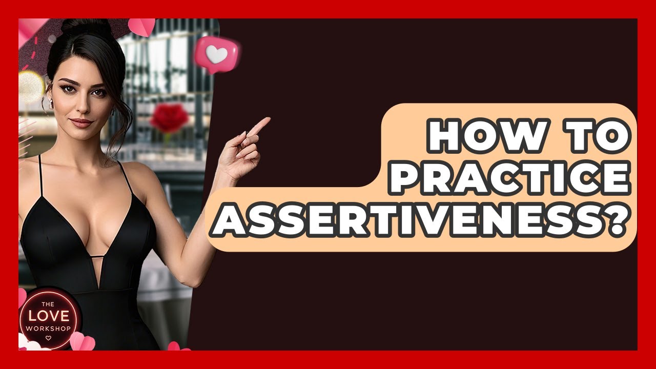 How To Practice Assertiveness? - The Love Workshop - YouTube