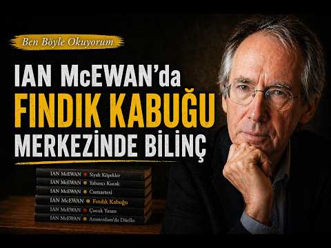 Ian McEwan'da Fındık Kabuğu Merkezinde Bilinç- Ben Böyle Okuyorum 4. Bölüm