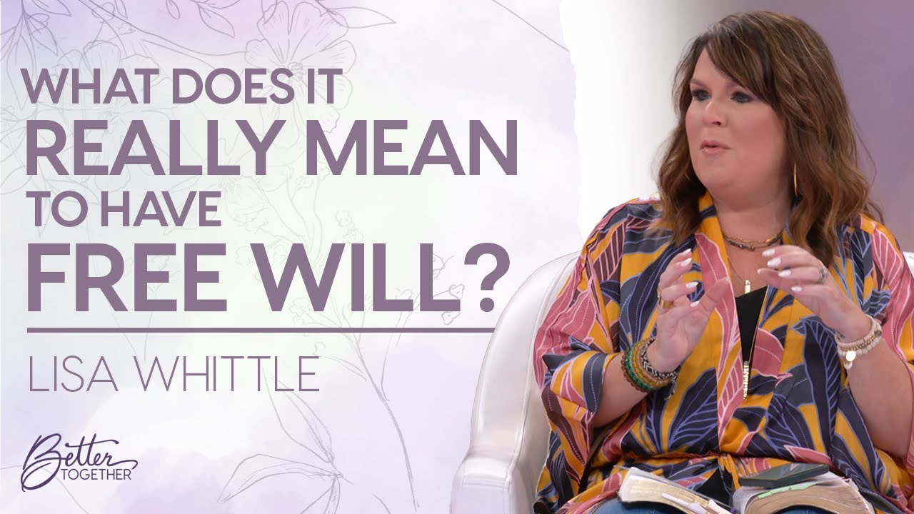 Lisa Whittle: Navigating Free Will as a Believer in Christ | Better ...