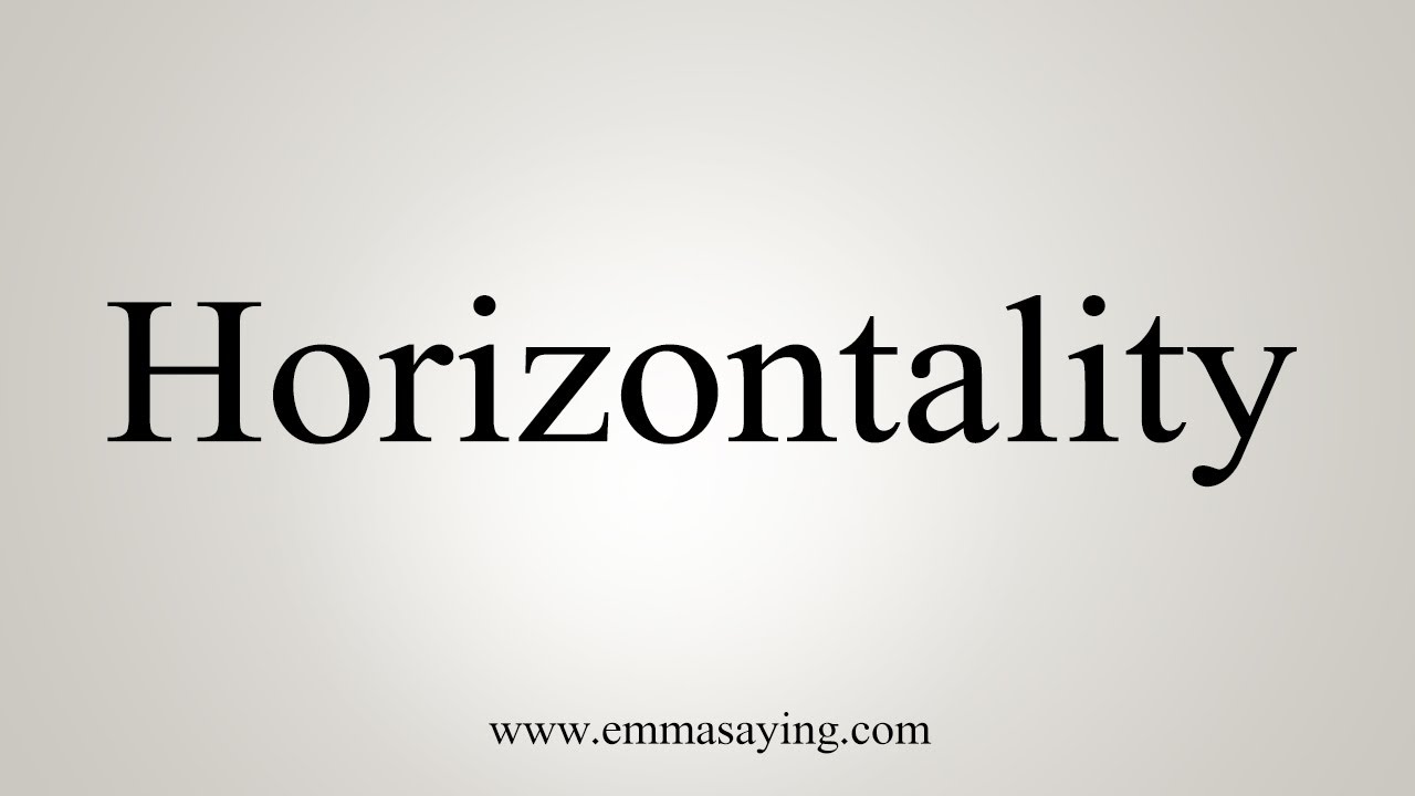 How To Say Horizontality - YouTube
