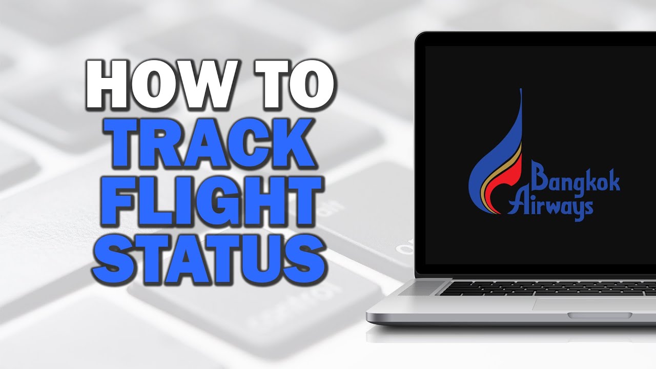 How To Track Flight Status And Updates On Bangkok Airways (Quick ...