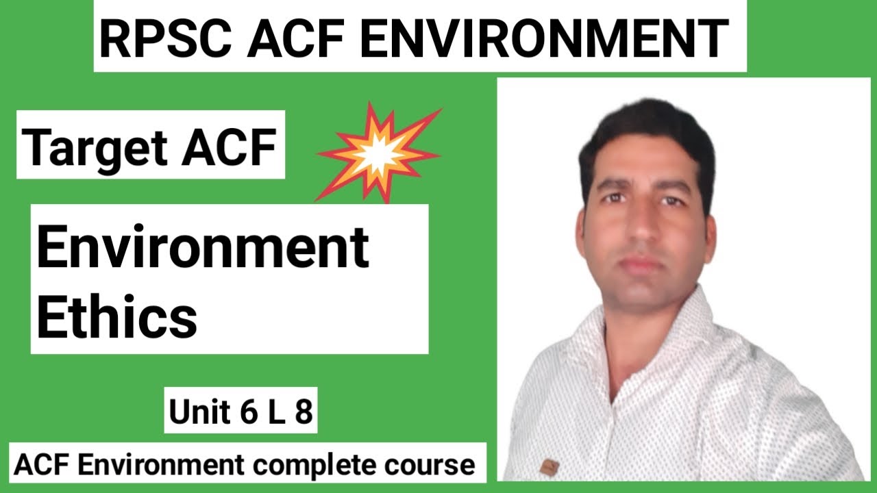ACF ENVIRONMENT SCIENCE Unit 6 L 8 Environment Ethics:- Issues and ...