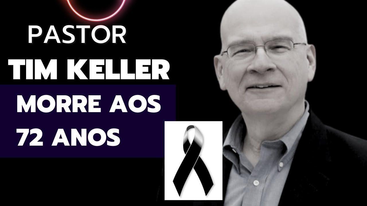 Pastor Tim Keller morre aos 72 anos com Câncer no Pâncreas - YouTube