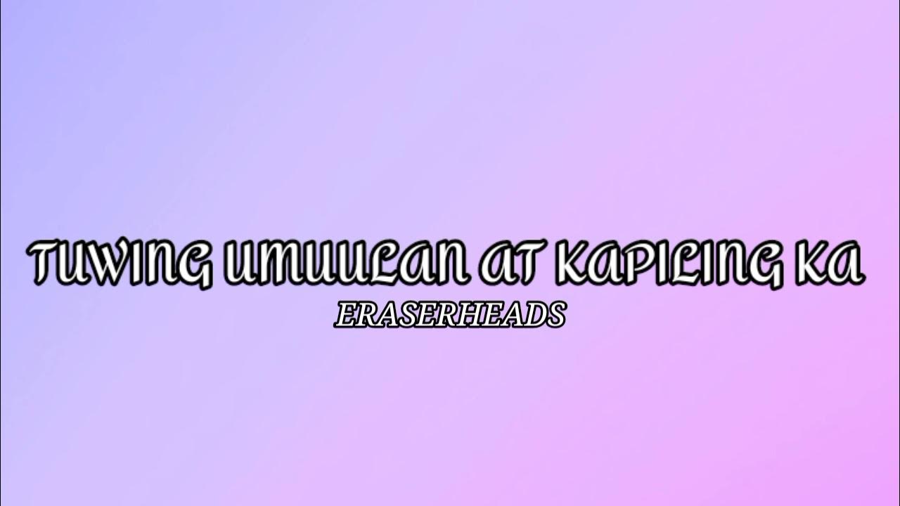 Tuwing umuulan at kapiling ka - Eraserheads (Lyrics) - YouTube Music