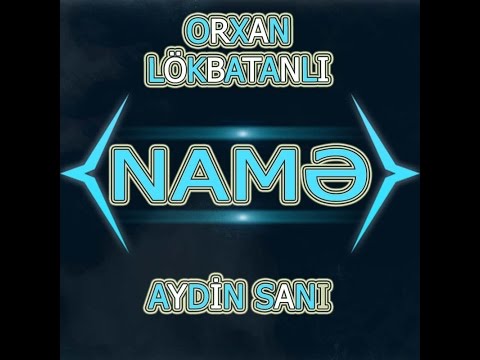 ORXAN LOKBATANLİ | AYDİN SANİ  -  NAME 2017 (yükleme linki)