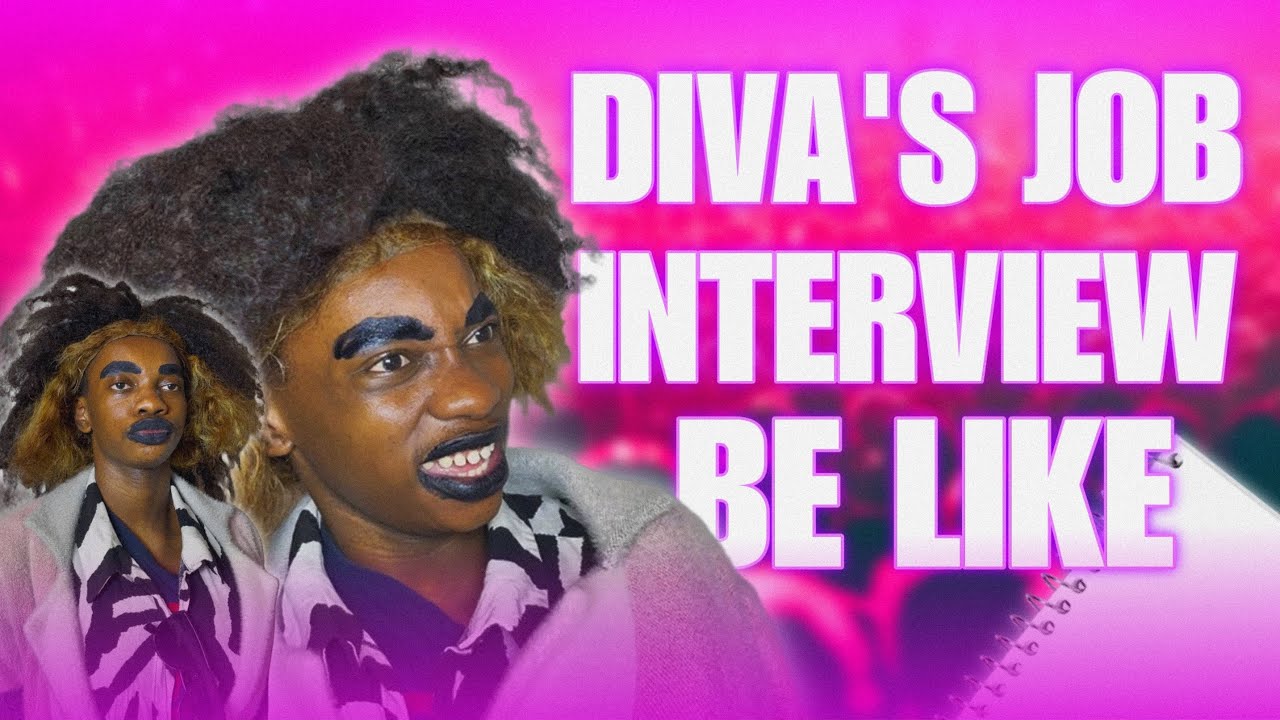Diva’s Job Interview Be Like: - YouTube