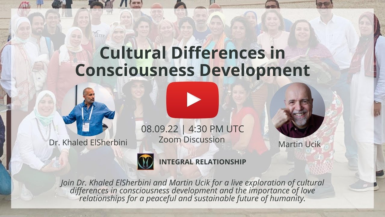 Cultural Differences in Consciousness Development with Dr. Khaled ElSherbini and Martin Ucik ...