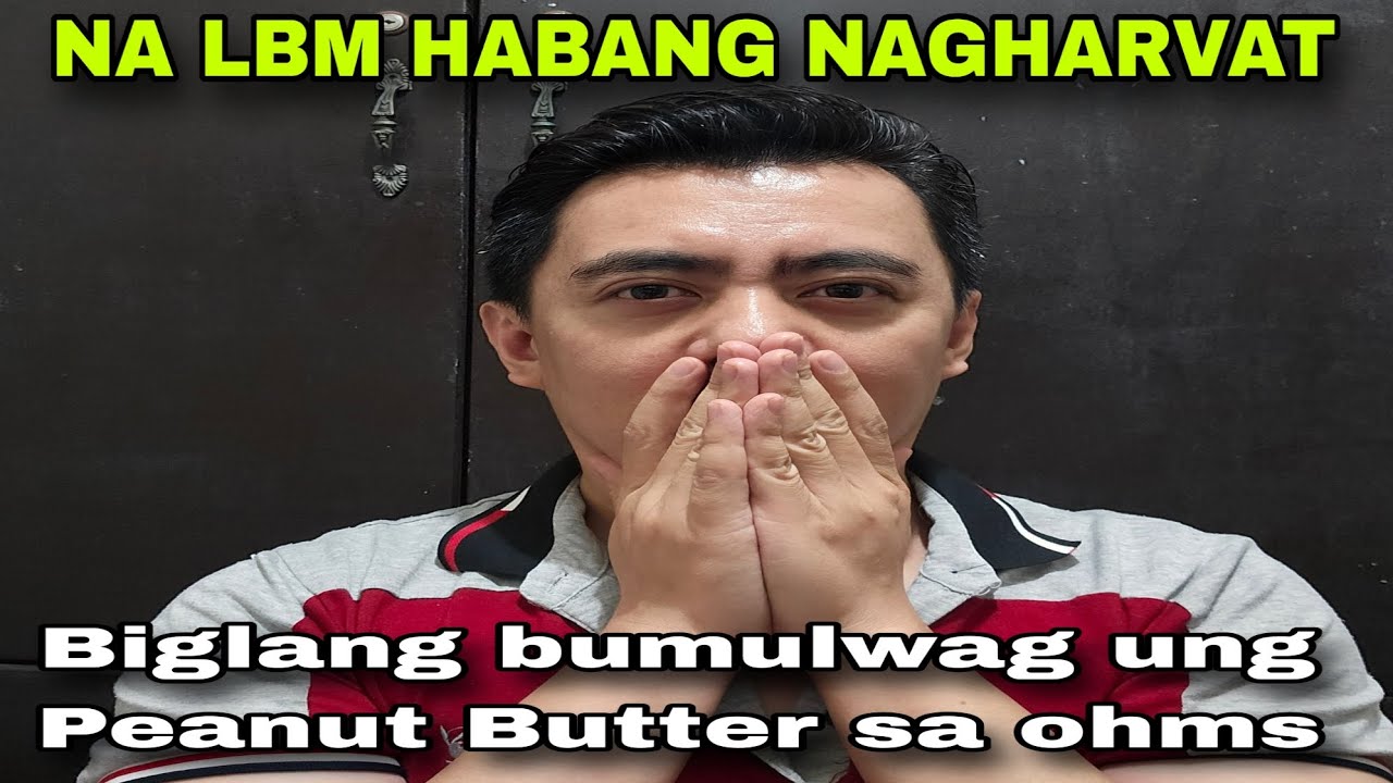 NA LBM HABANG NAGHARVAT | Bumulwak ung Peanut Buttera sa Katawan ng ...