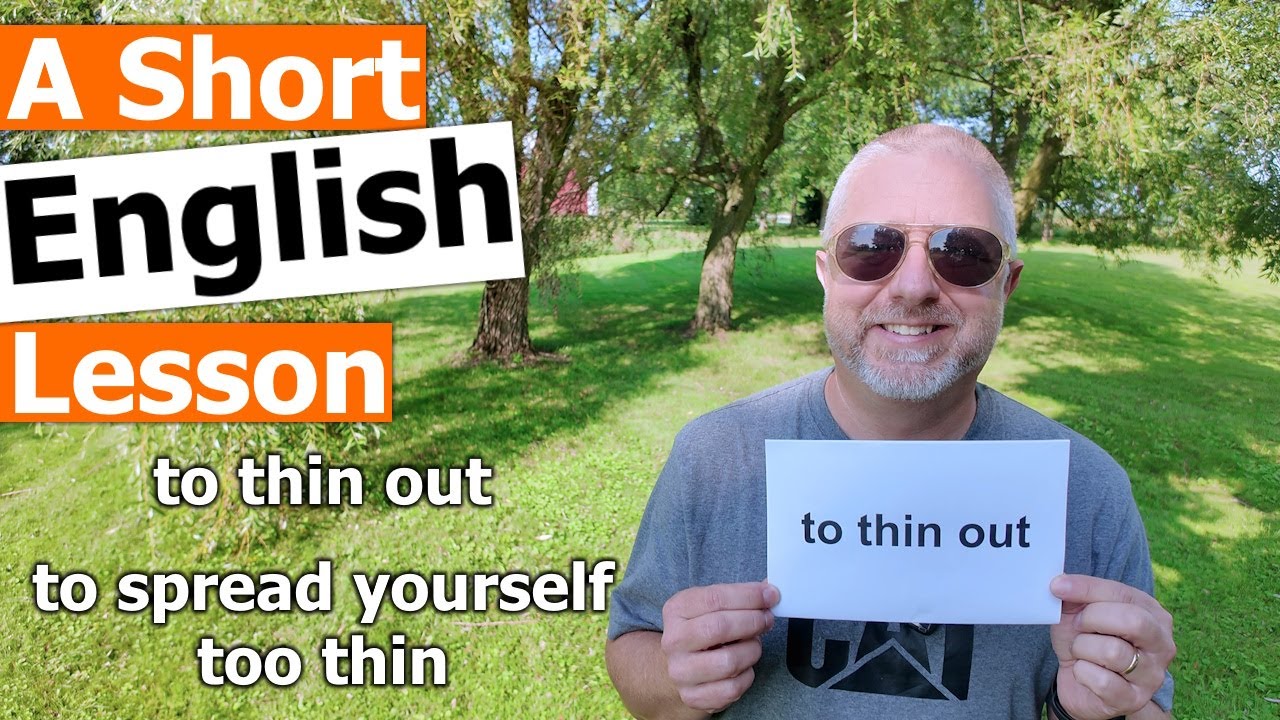 Learn the English Phrases "to thin out" and "to spread yourself too thin" - YouTube