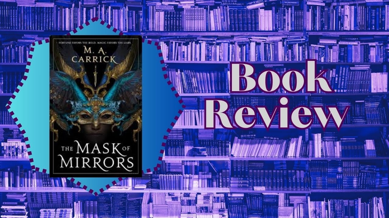 The Mask Of Mirrors by M.A Carrick [[[ Book Review W/ LunnaB ]]] - YouTube