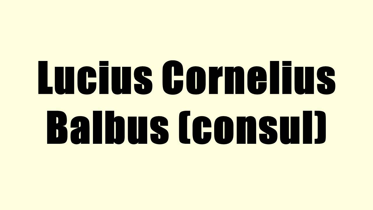 Lucius Cornelius Balbus (consul) - YouTube