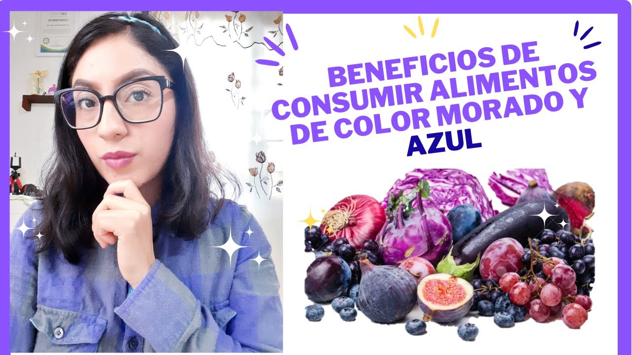 BENEFICIOS DE CONSUMIR ALIMENTOS DE COLOR MORADO Y AZUL - YouTube