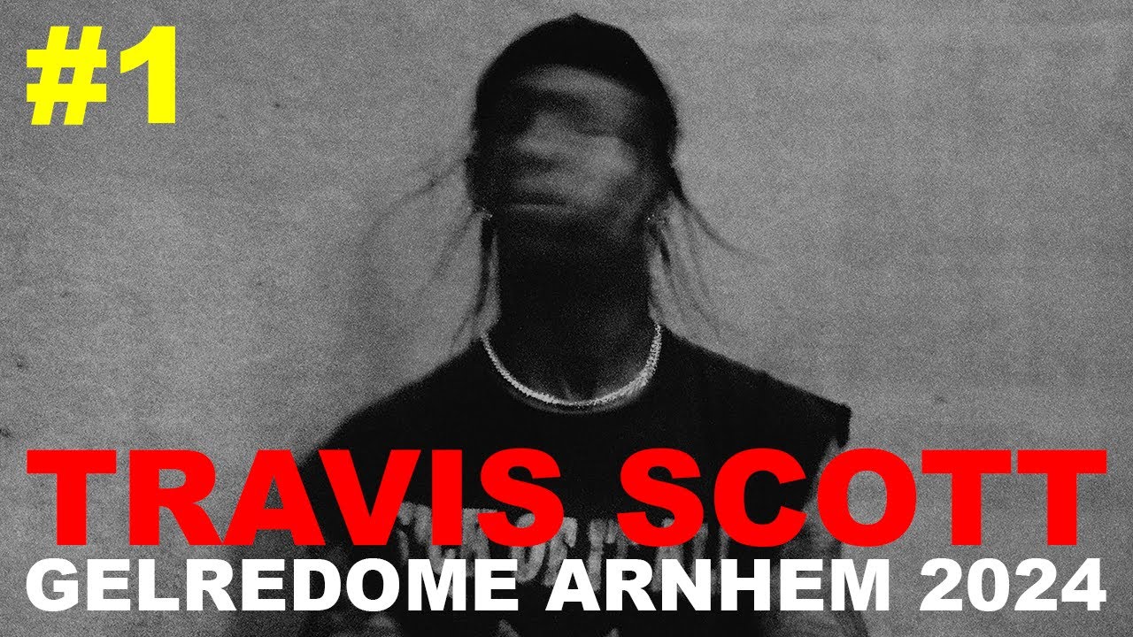 TRAVIS SCOTT 'CIRCUS MAXIMUS EUROPE' DAY #1 - GELREDOME ARNHEM - 2024 ...