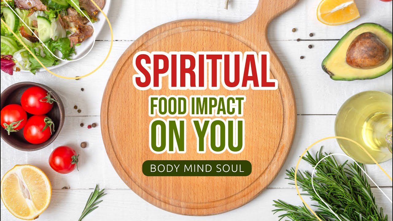Impact of Food on Spiritual Practice: Nourishing the Mind, Body and ...