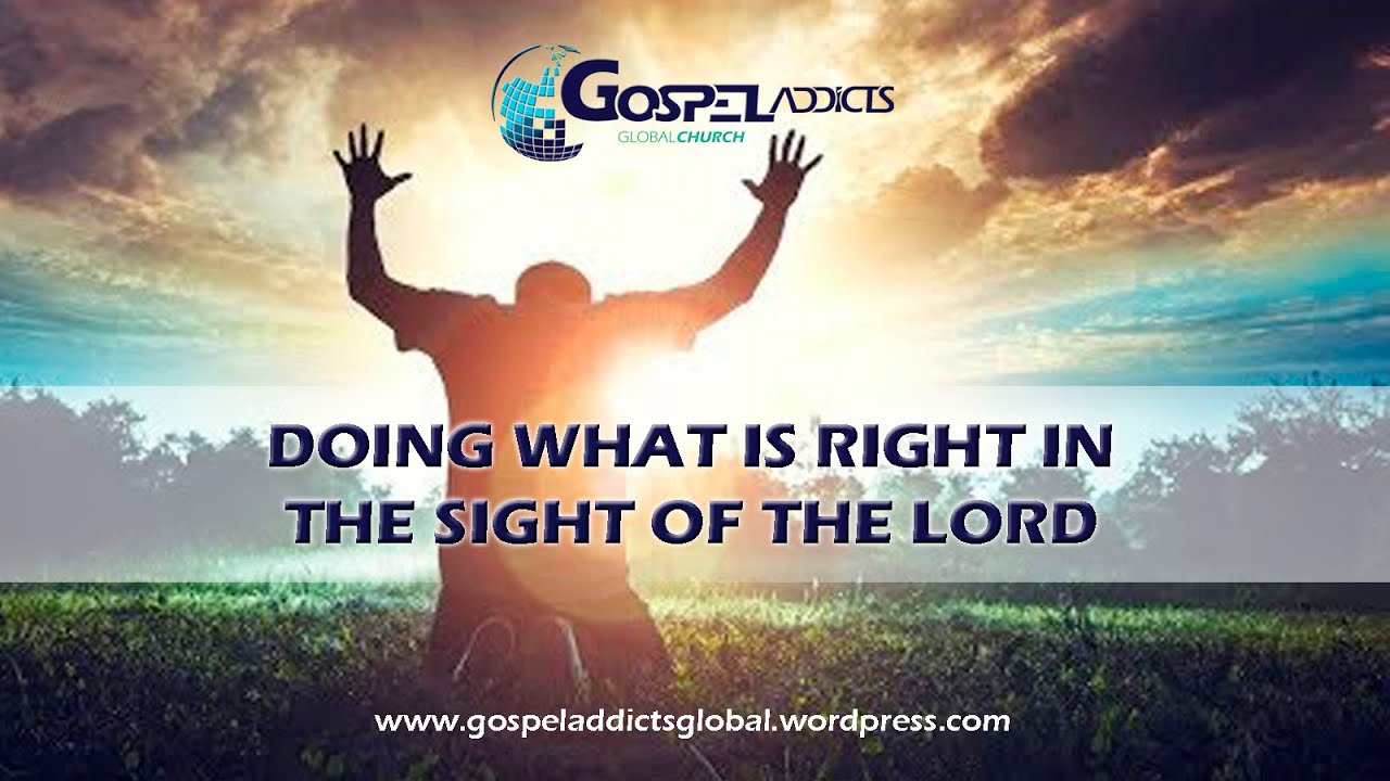Doing What Is Right In The Sight Of The Lord - YouTube