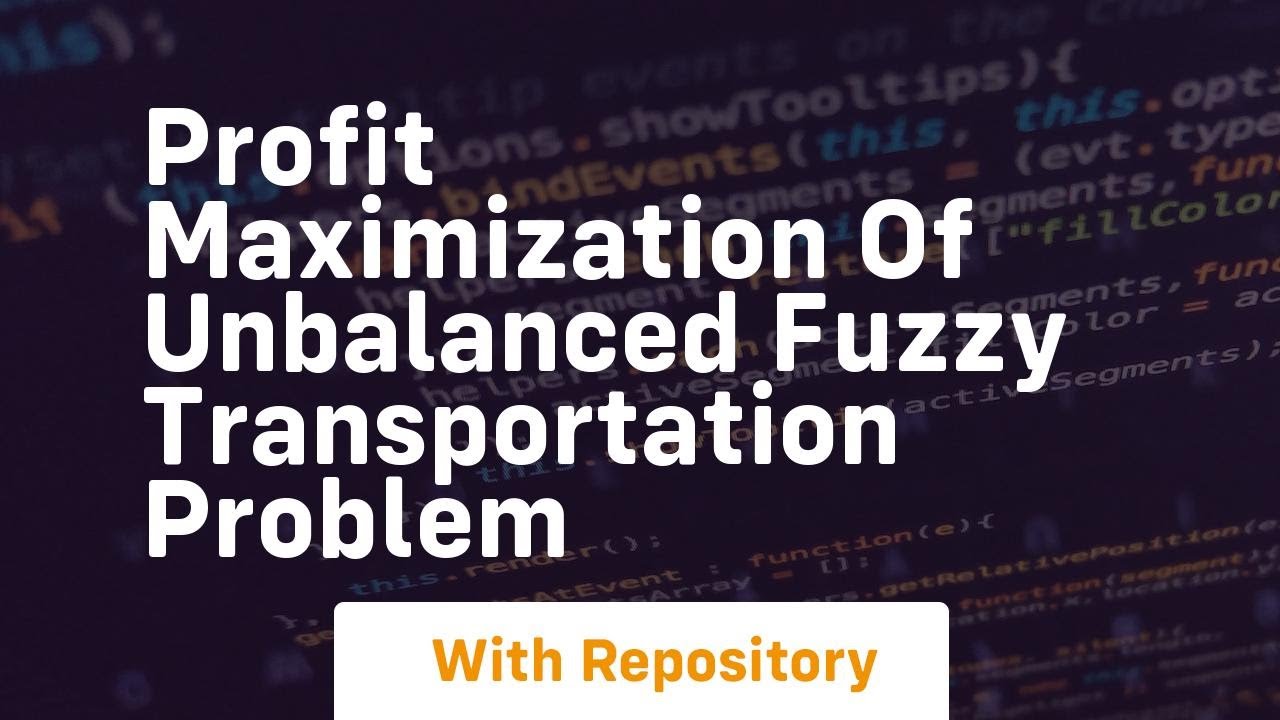 Profit maximization of unbalanced fuzzy transportation problem - YouTube
