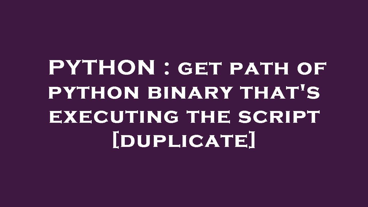 PYTHON Get Path Of Python Binary That s Executing The Script YouTube