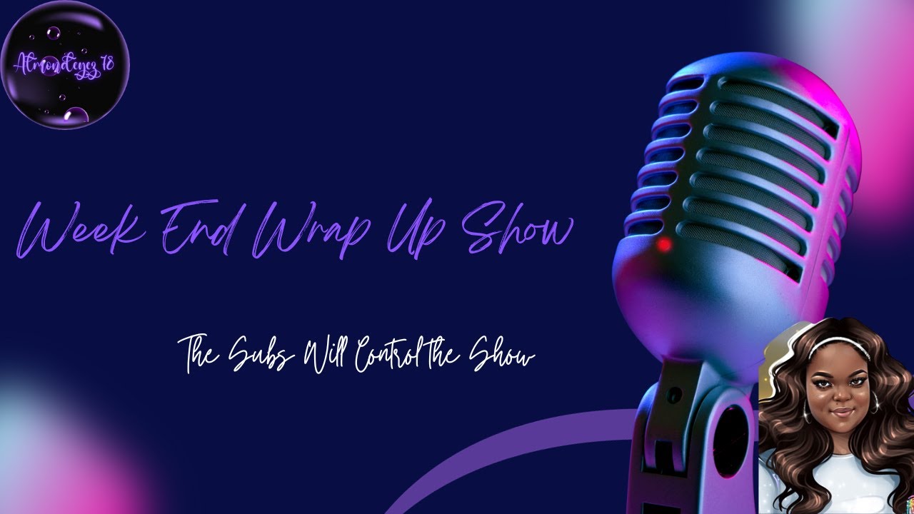 Week End Wrap Up Show | Its Been A Week Yall - YouTube