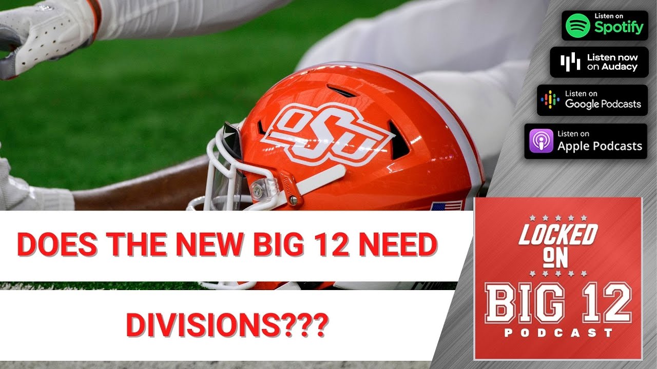 Big 12 Divisions Are ON HOLD!!... But Does The NEW Big 12 Need ...