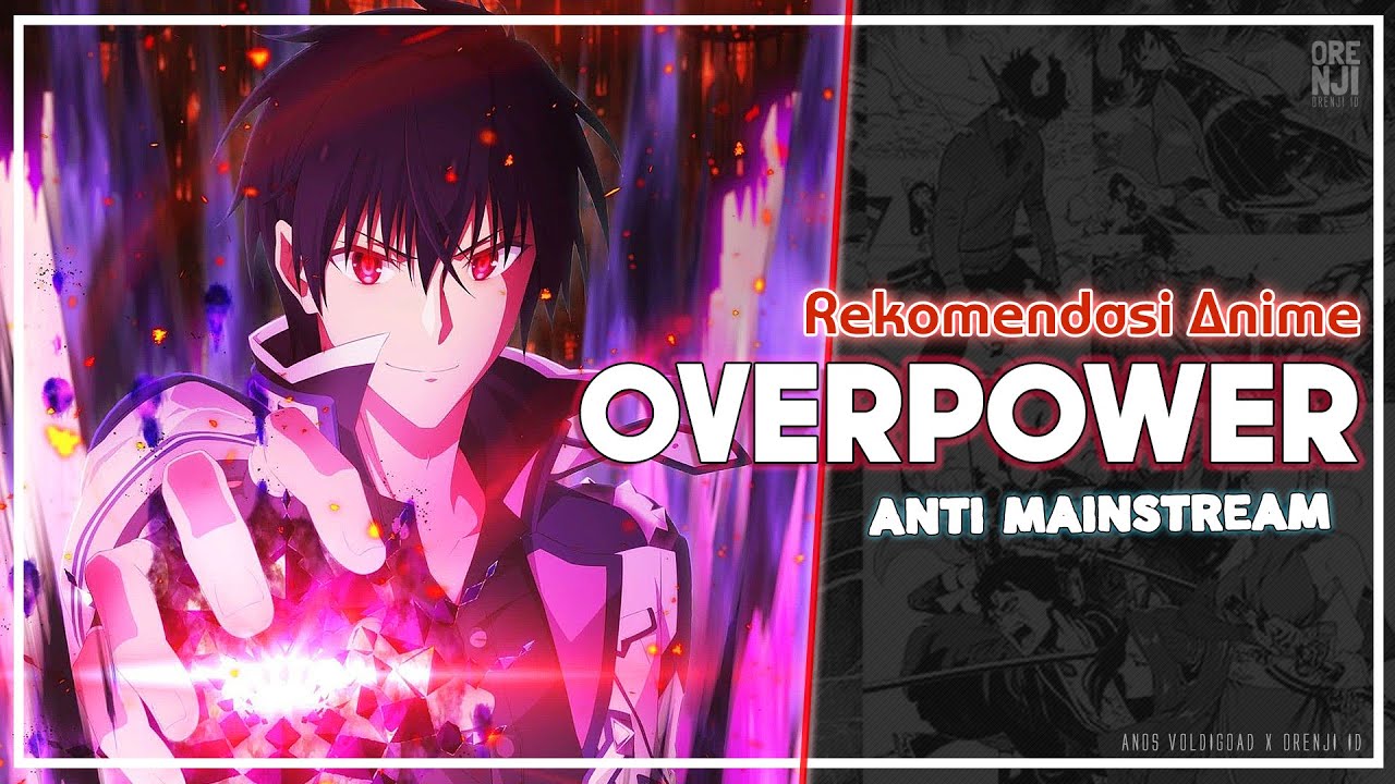 10 Rekomendasi Anime Overpower Terbaik Yang Anti Mainstream! - YouTube