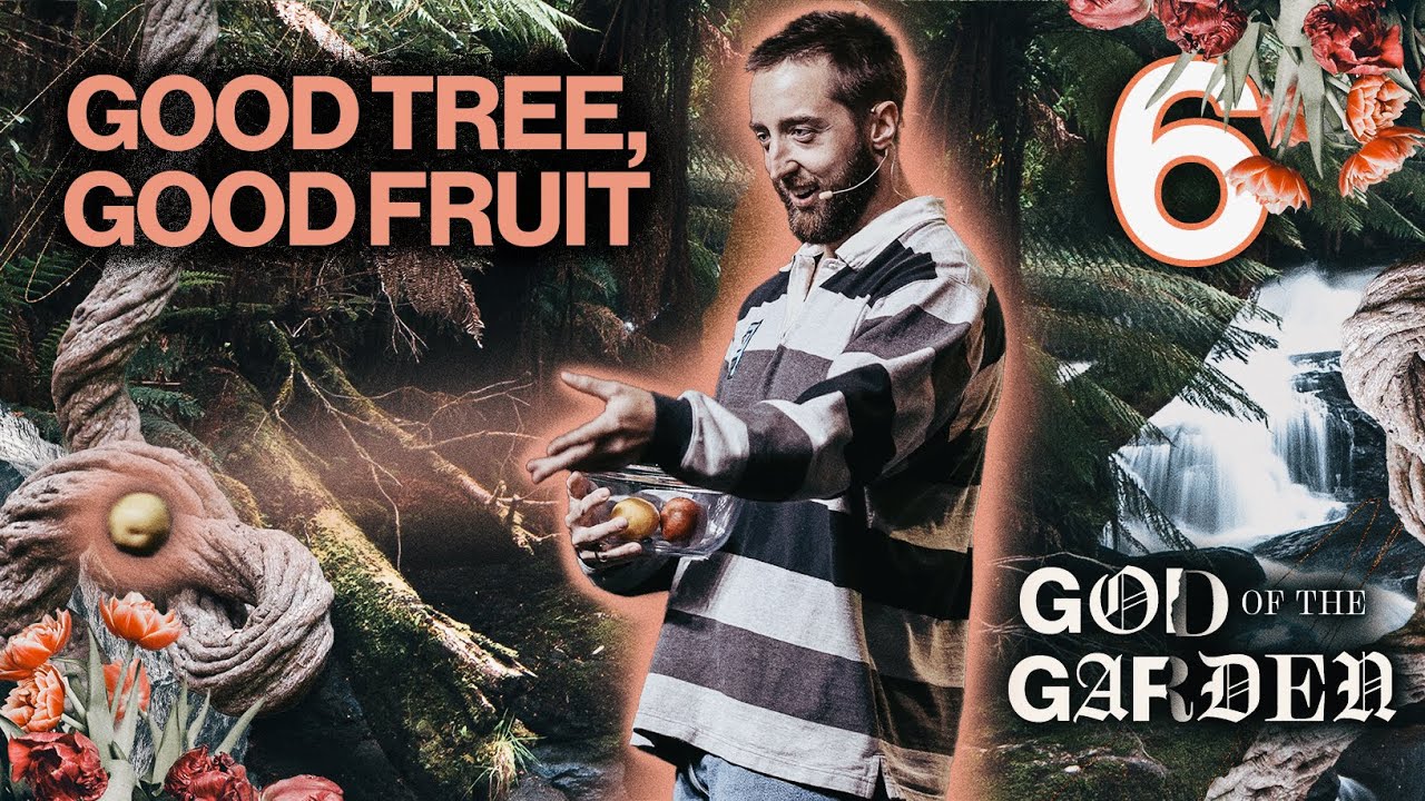 Good Tree, Good Fruit | Alex Gallien | "God Of The Garden" Part 6 - YouTube
