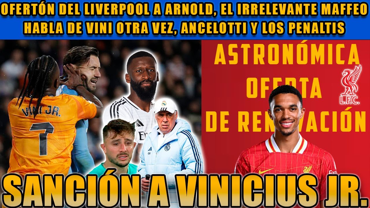 SANCIÓN A VINICIUS JR. OFERTÓN DEL LIVERPOOL A ALEXANDER-ARNOLD. MAFFEO ...