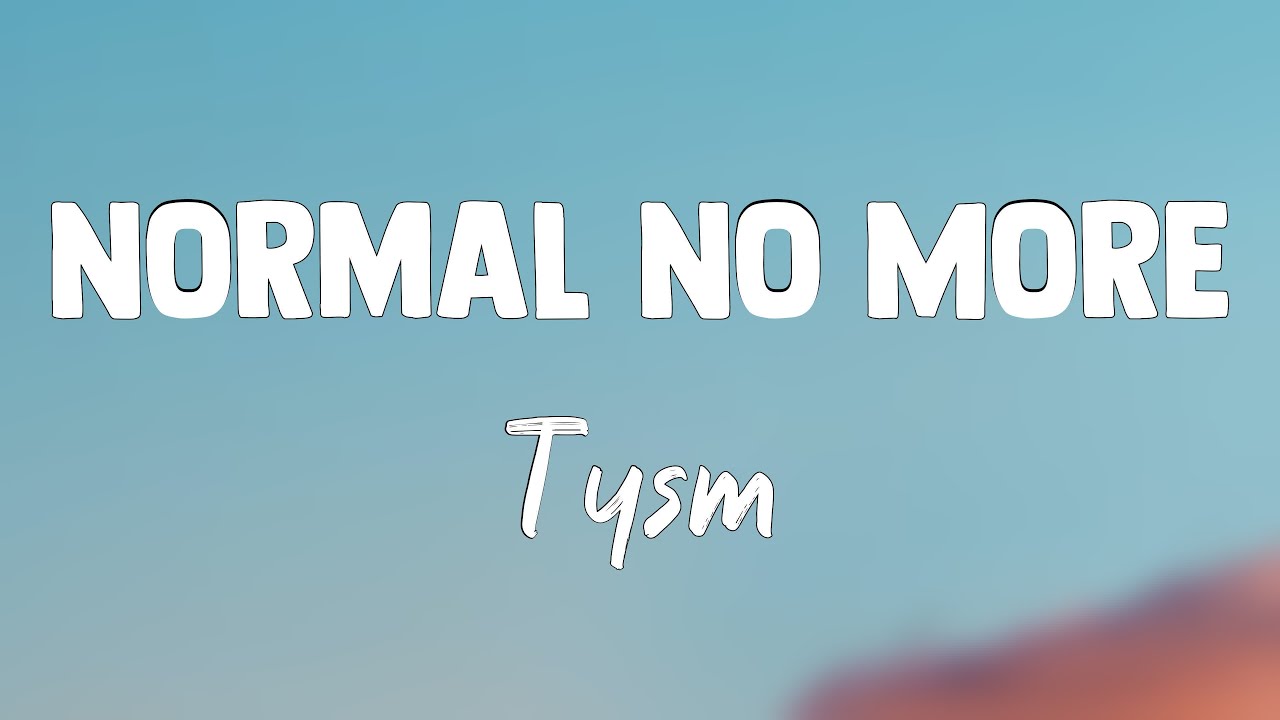 Normal No More - Tysm{Lyrics Video}🎈 - YouTube