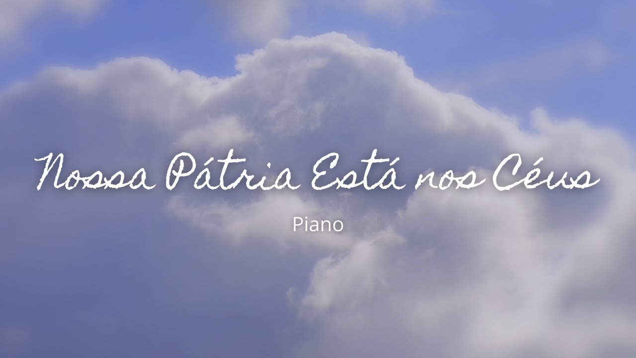 NOSSA PÁTRIA ESTÁ NOS CÉUS - Piano | Completo | Com letra e introdução ...