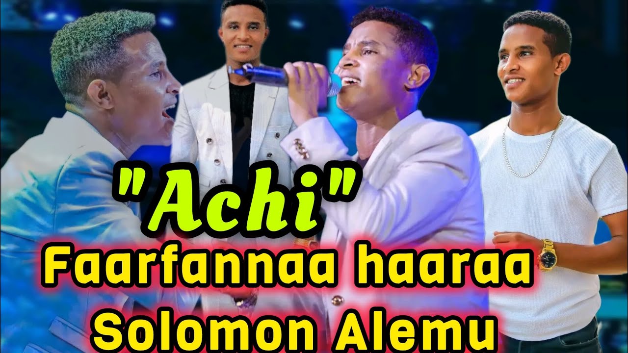 🛑Solomon Alemu New song ''Achi'' ergaan faarfannaa kanaa maali ...