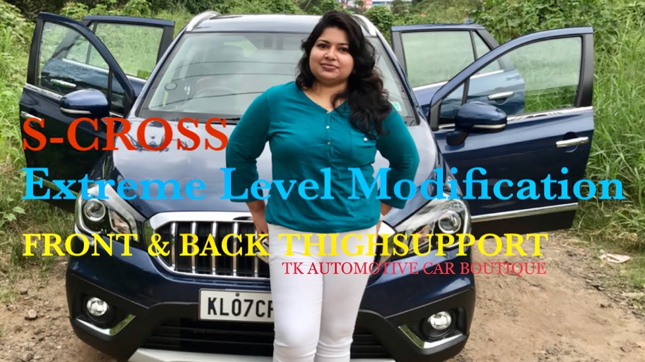 Maruti Suzuki S Cross Modification | Front & Back Thighsupport | Luxury ...