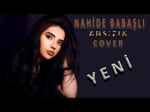 Nahide Babashli - ANSIZIN (COVER)