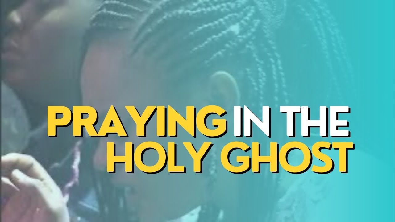 PRAYING IN THE HOLY GHOST!!! - YouTube