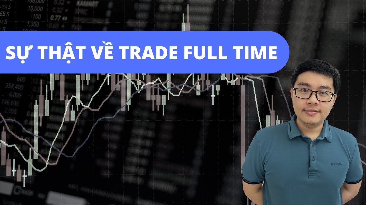 Sự Thật Về Trade Full Time - Nhật Hoài Trader - YouTube