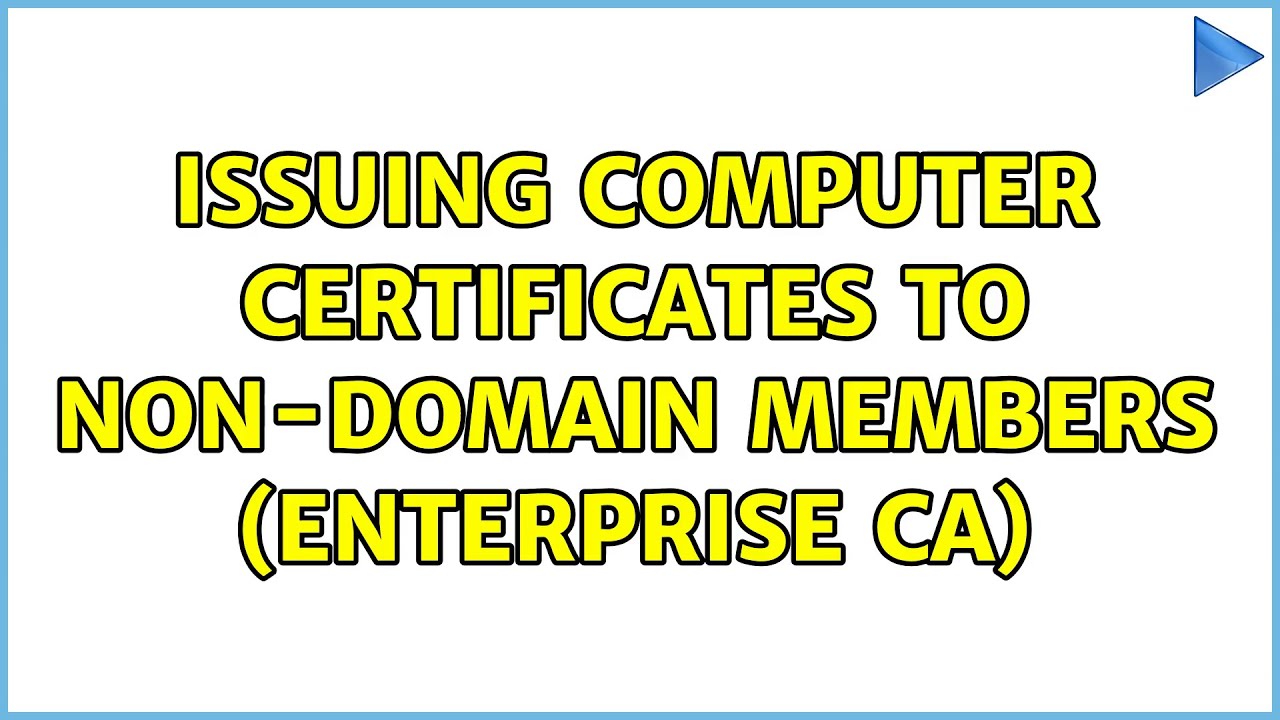 Issuing Computer Certificates to Non-Domain Members (Enterprise CA ...