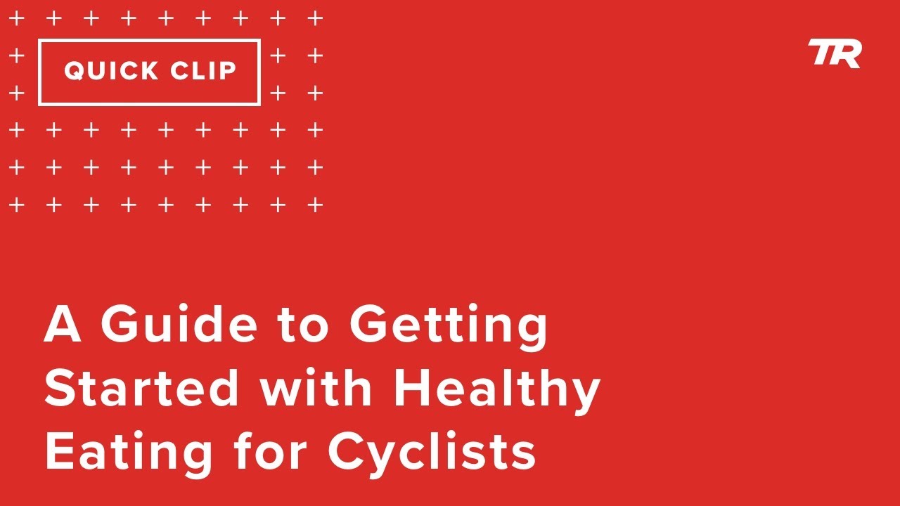 A Guide to Getting Started with Healthy Eating for Cyclists (Ask a ...