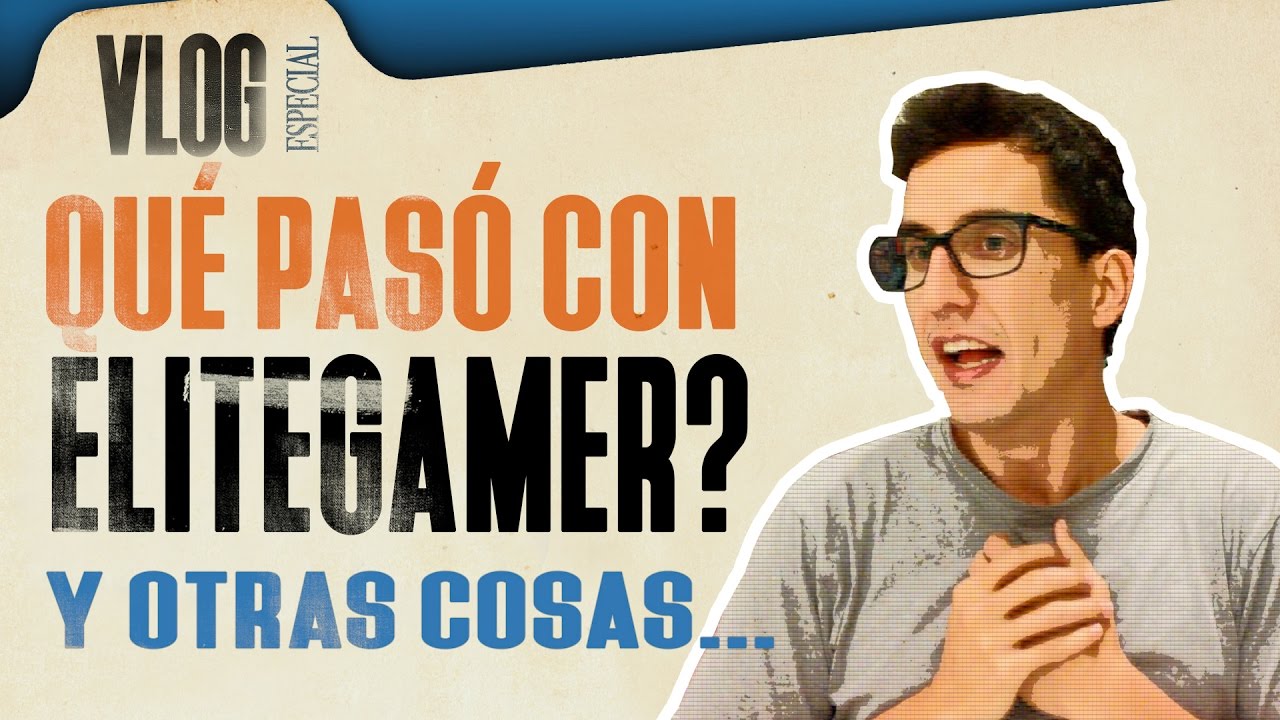QUE PASÓ CON ELITEGAMER... y otras cosillas - YouTube