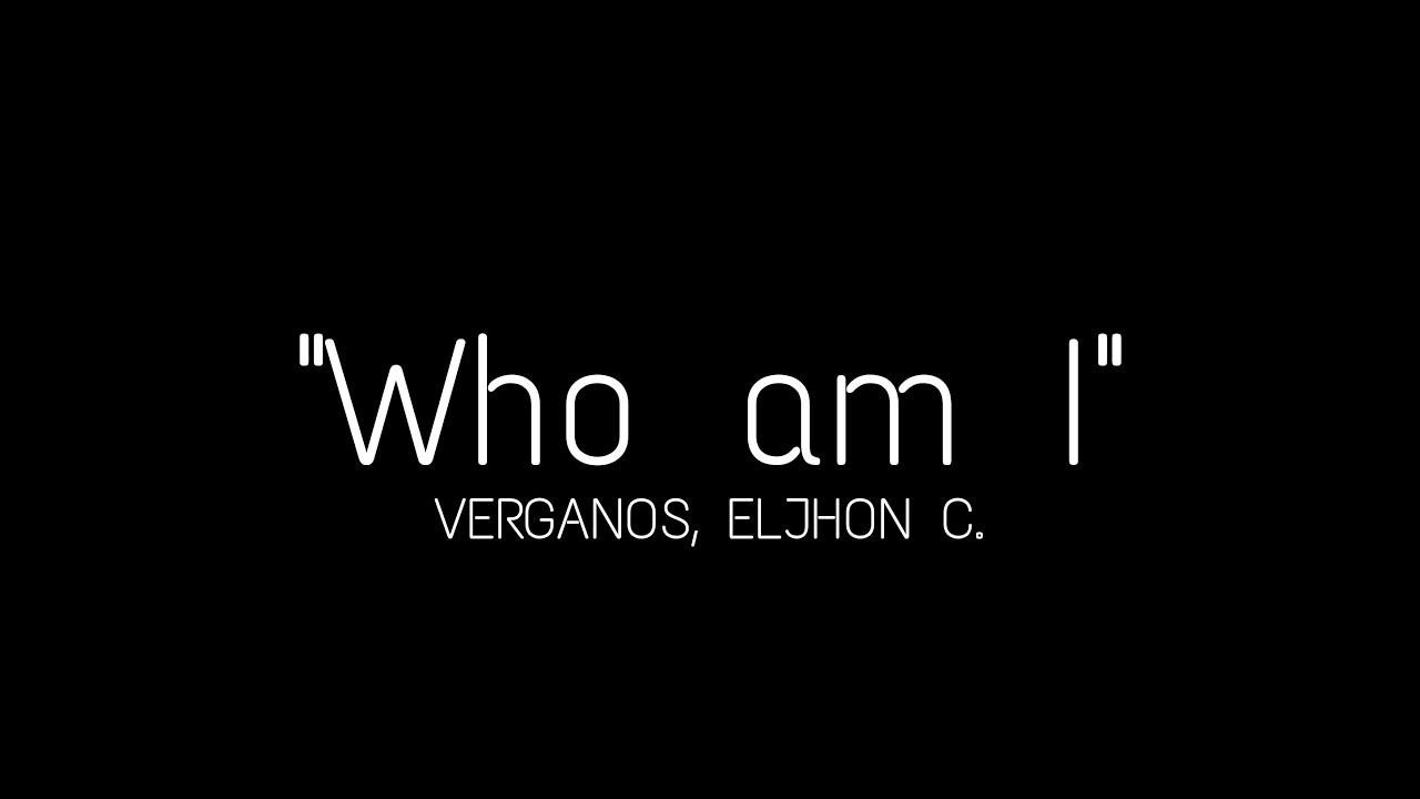 "Who am I" Verganos, Eljhon C. | BCAED 1-1 | CLSU - YouTube