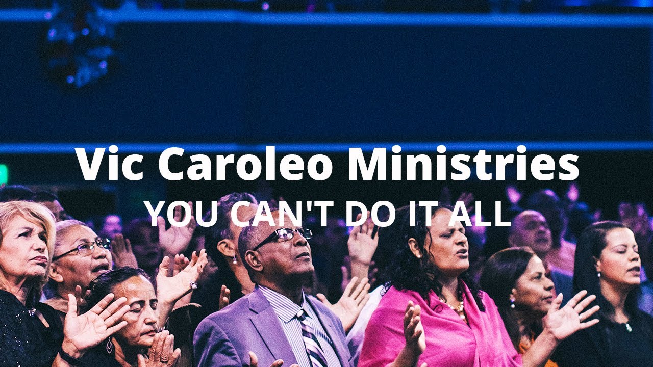Vic Caroleo Ministries - You Can't Do It All - YouTube